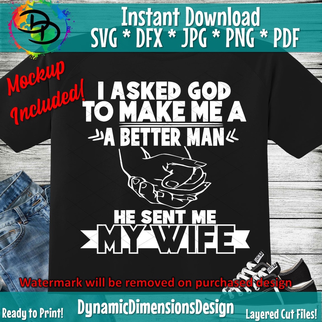 Husband Svg I Asked God To Make Me A Better Man He Sent Me My Wife Svg