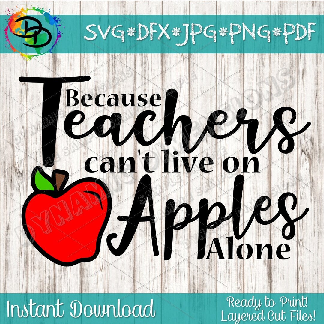 Because Teachers Can't Live on Apples Alone, Teacher Svg, Back to ...