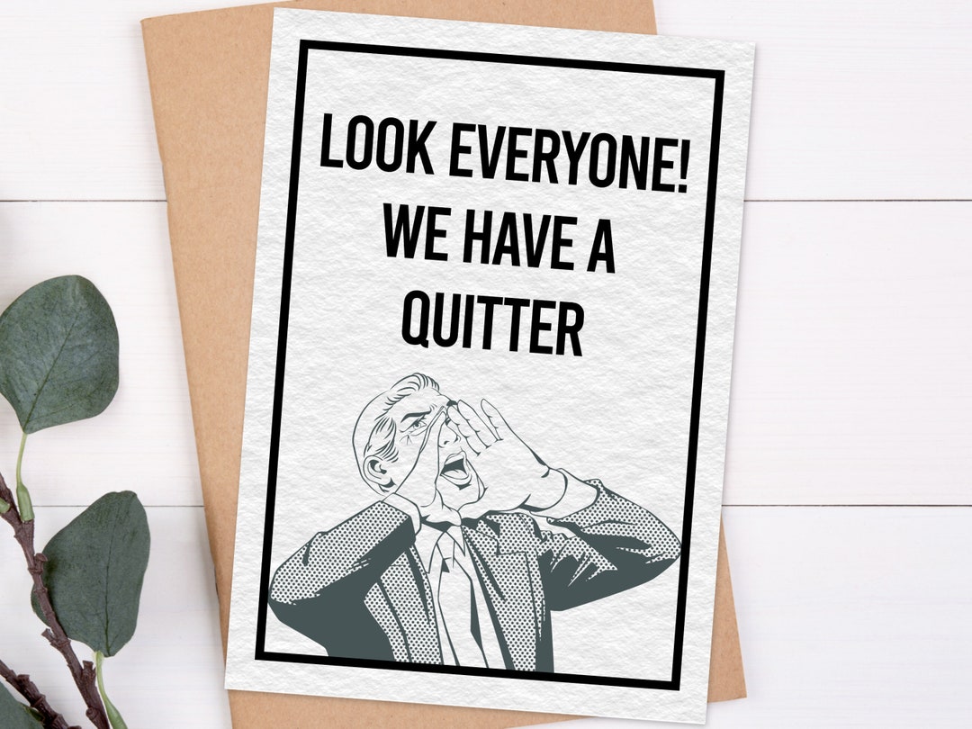 Look Everyone We Have A Quitter, Rude Greeting Cards for Coworker ...