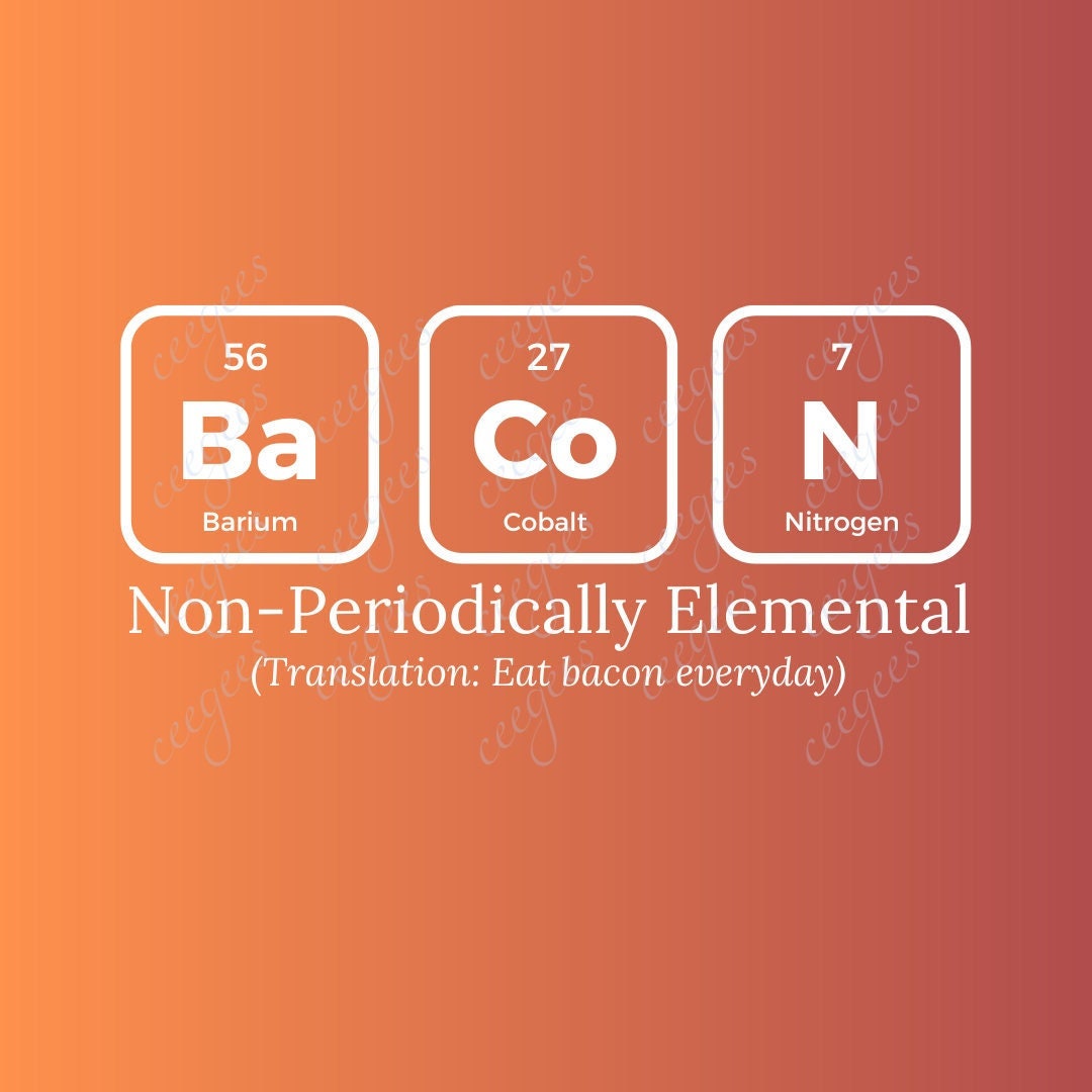 Bacon Funny Elemental Periodic Table Element Science Original Unique ...