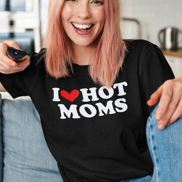 I Love Hot Moms Shirts - Etsy