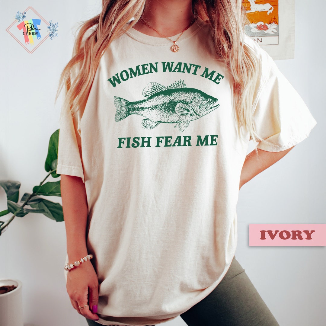 Women Want Me Fish Fear Me Shirt: Funny Fishing Graphic Tee - Etsy