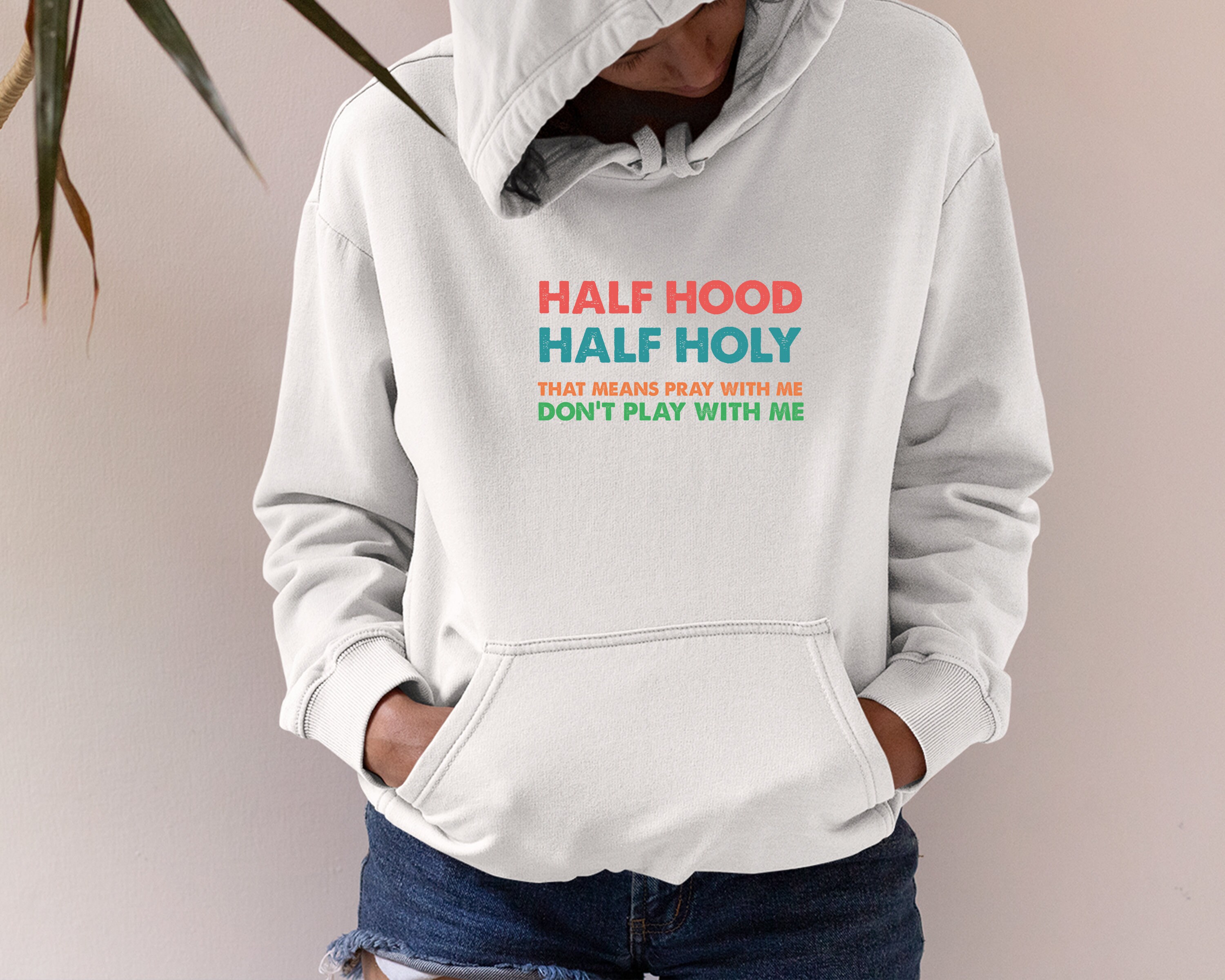 Half Hood Half Holy Holy Shirt That Means Pray With Me Half | Etsy