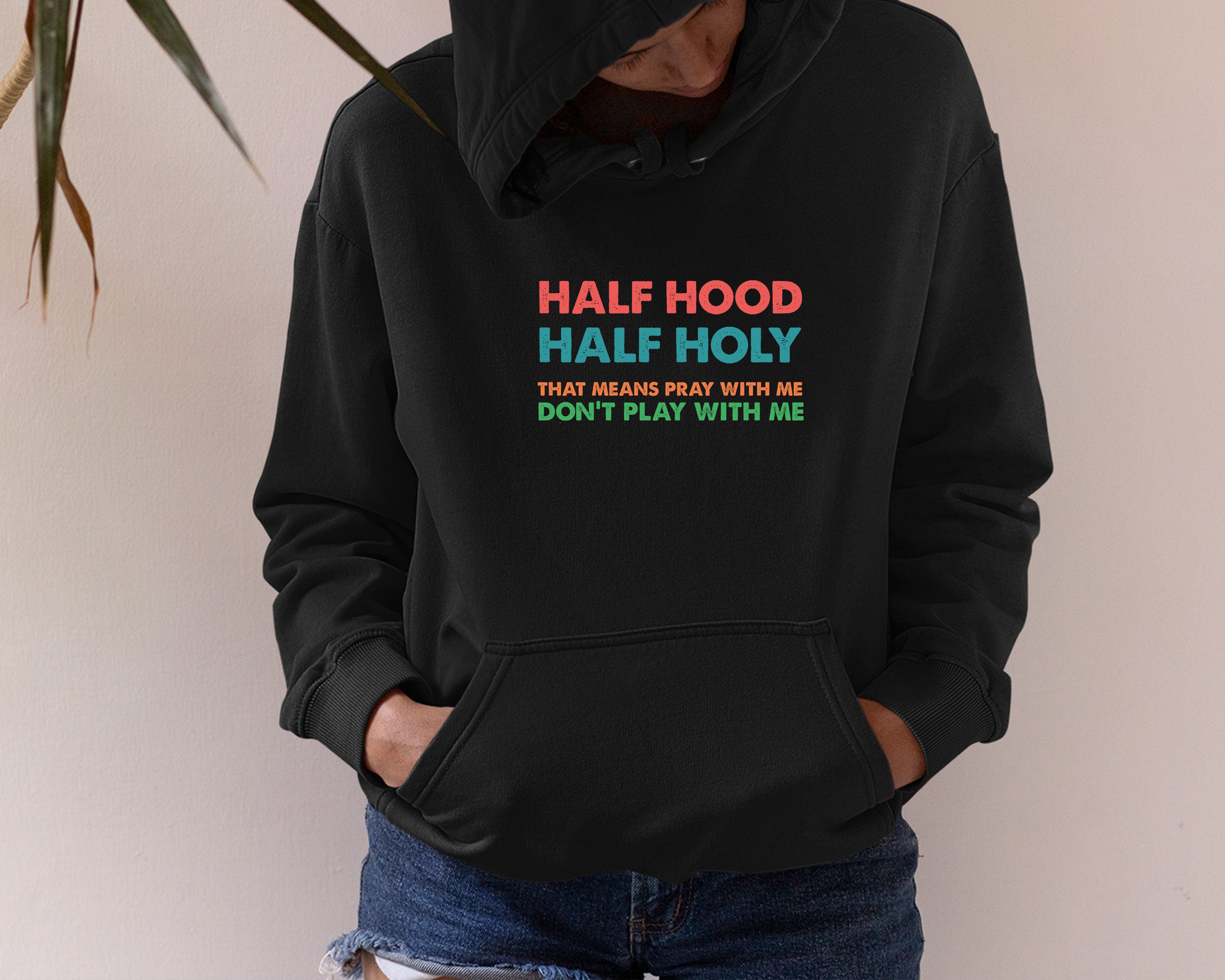 Half Hood Half Holy Holy Shirt That Means Pray With Me Half | Etsy