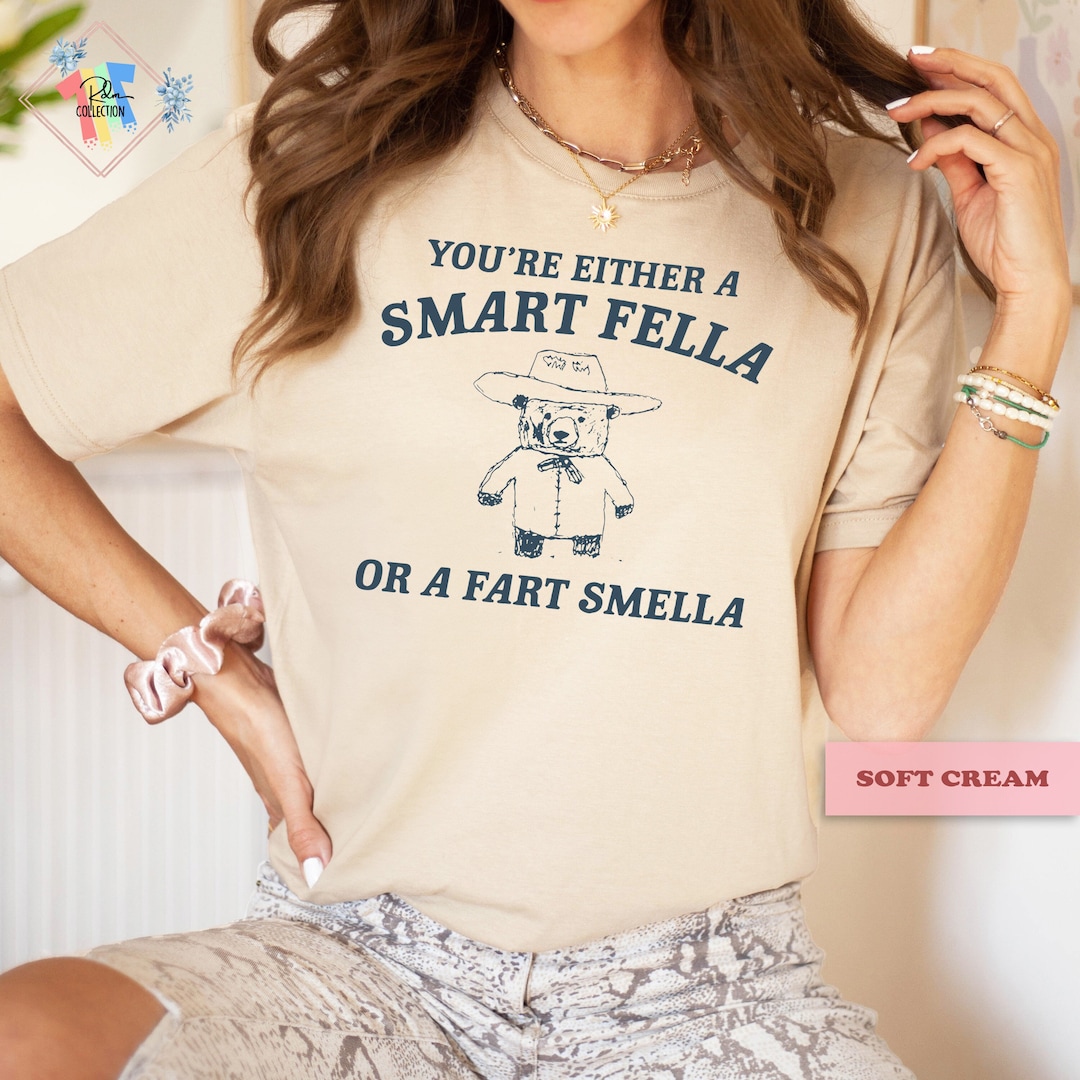 You Are Either A Smart Fella or A Fart Smella Funny Bear Shirt Silly T ...