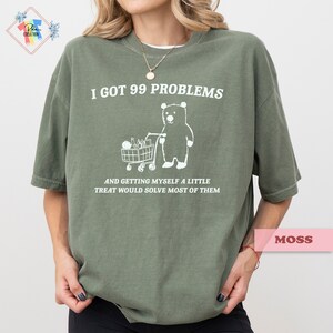 I Got 99 Problems Shirt, Funny Sarcastic Graphic Tee, Casual Unisex T ...