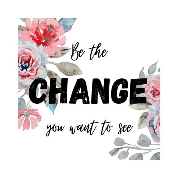 Be Your Own Change Wall Art Motivational Art Inspirational | Etsy