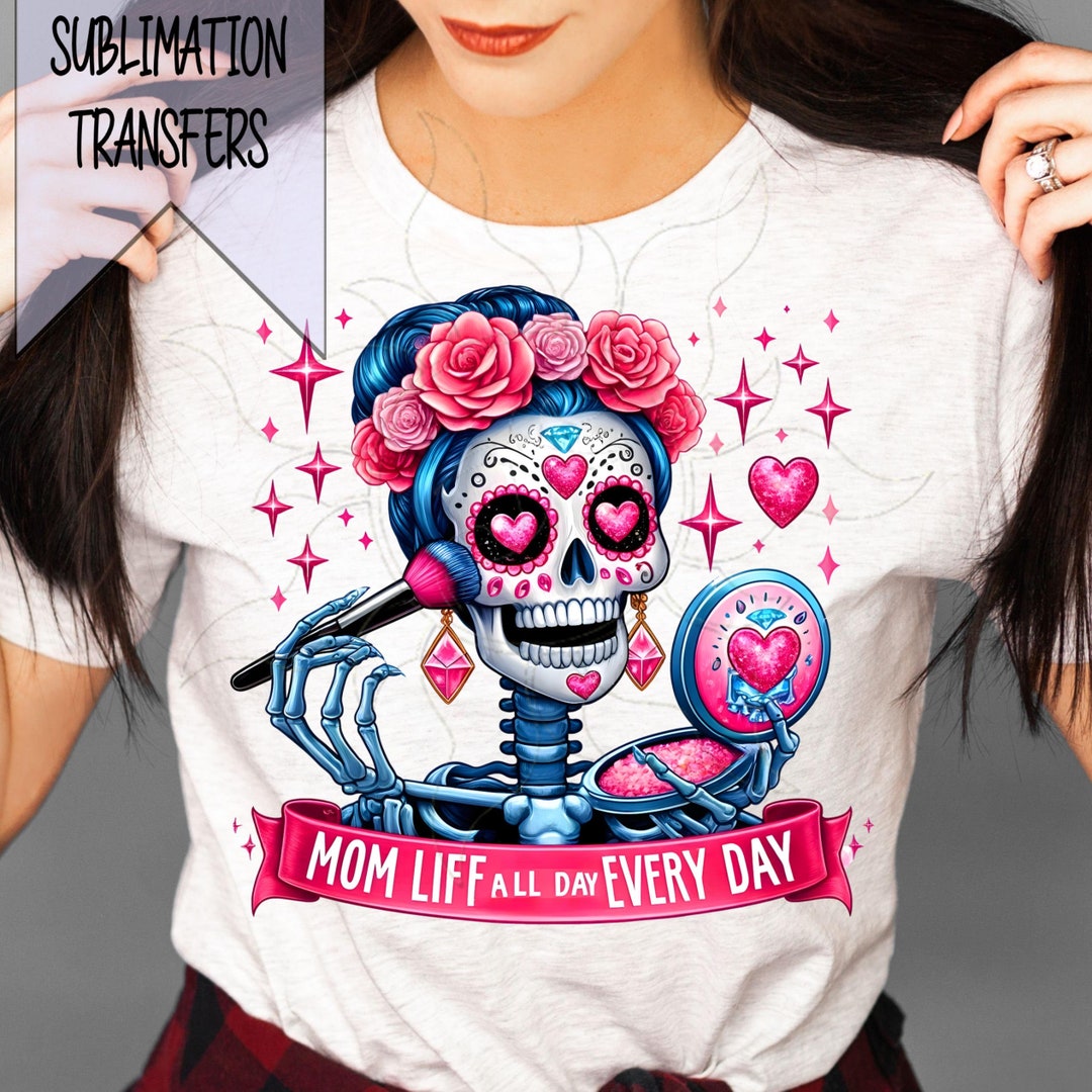 Sublimation Sugar Skull Skeleton Mom Life All Day Every Day Girly Cute ...