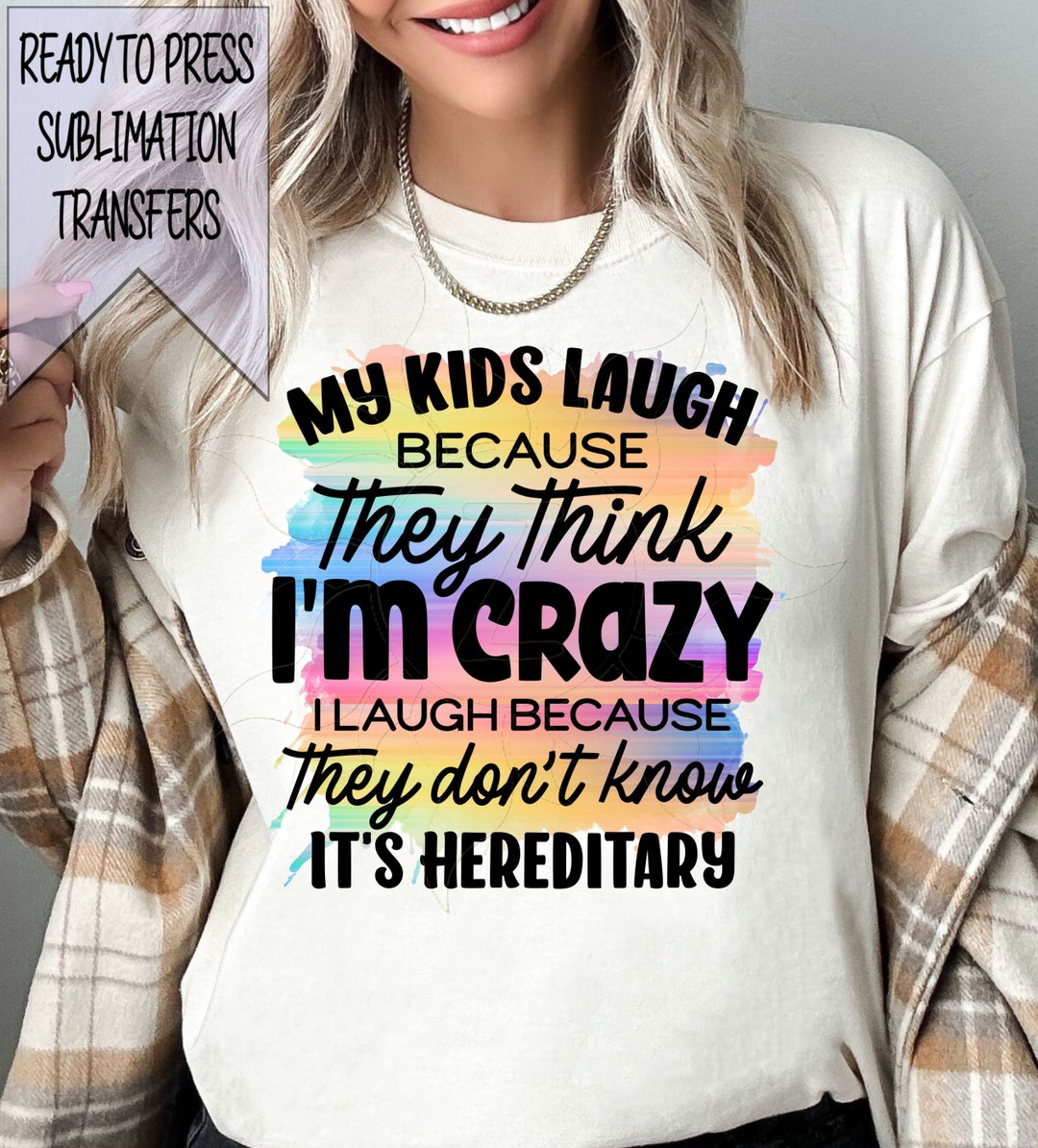Sublimation My Kids Laugh Because They Think I'm Crazy I Laugh Because ...
