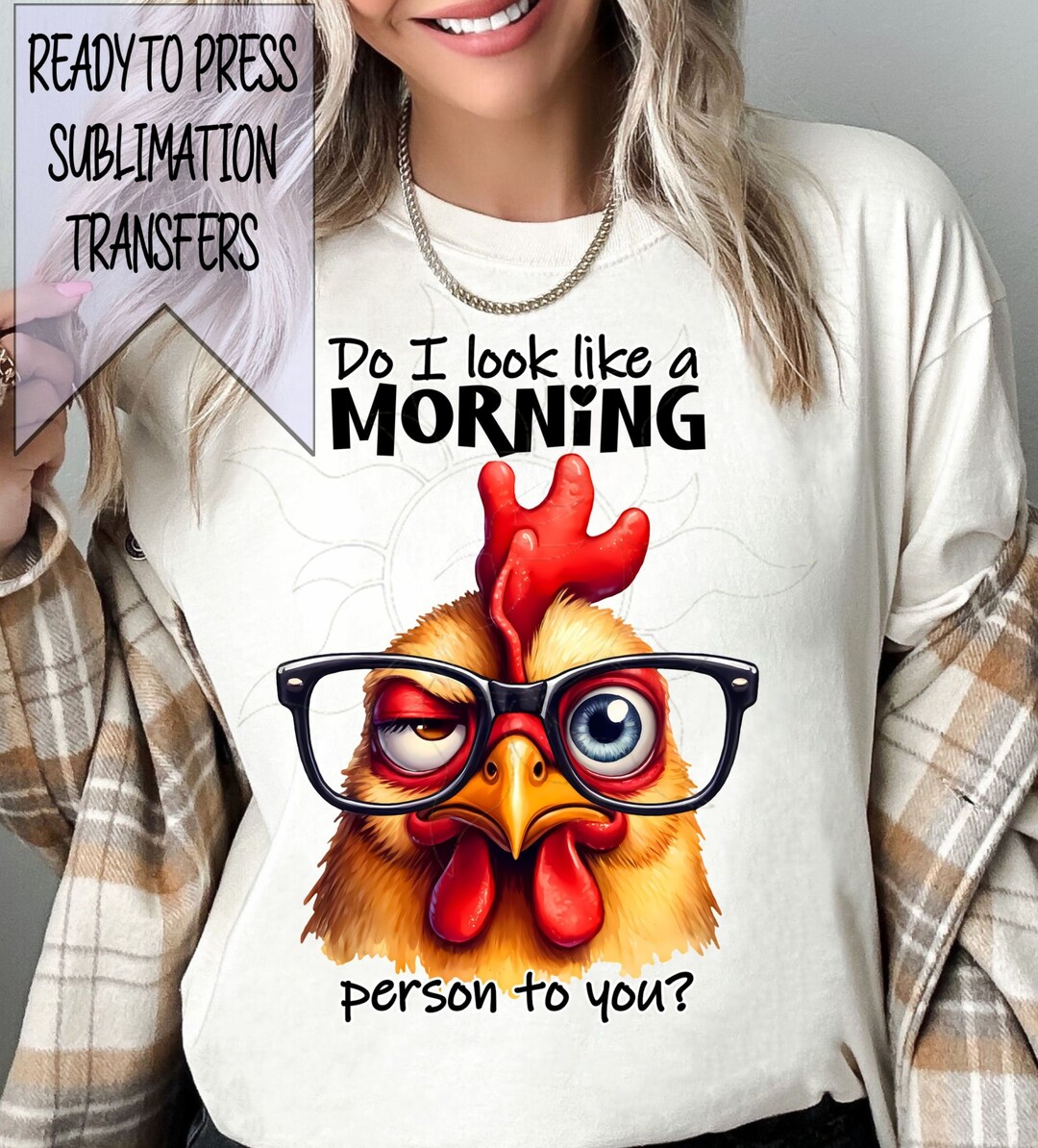 Sublimation Do I Look Like A Morning Person to You Funny Chicken Ready ...