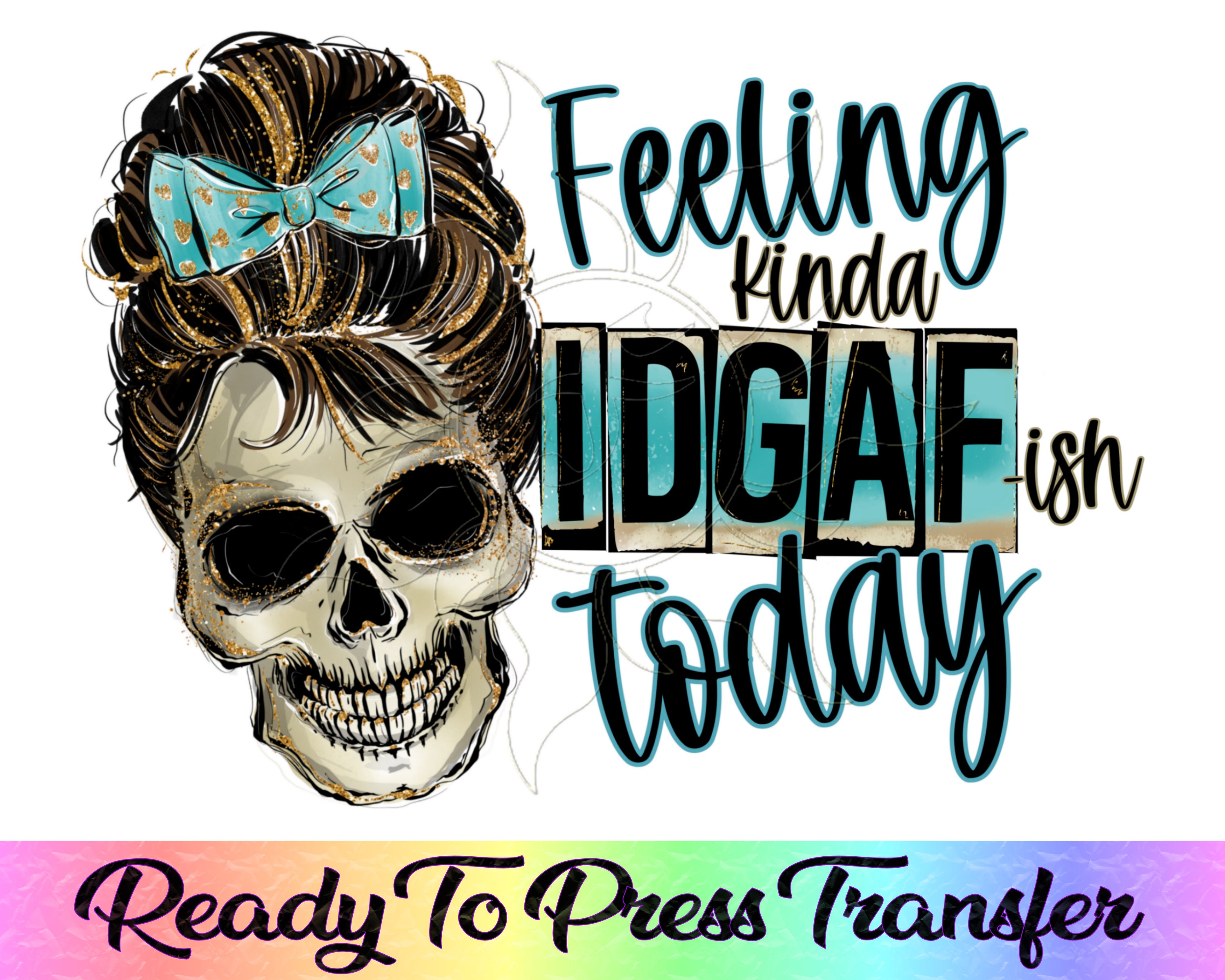 Feeling Kinda IDGAF Today Girl Female Skull Skulls Funny Ready - Etsy