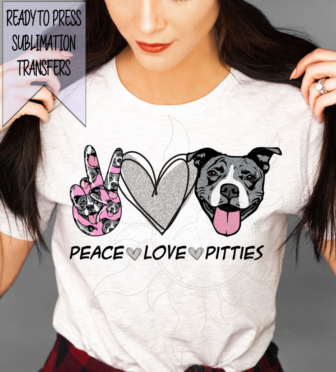 Sublimation Peace Love Pitties Pitbulls Pits Bullies Pitbull Ready to ...
