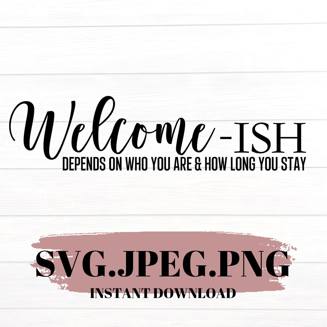 Welcome-ish SVG, Welcomeish, Welcomeish SVG, Welcome Sign SVG, Welcome ...