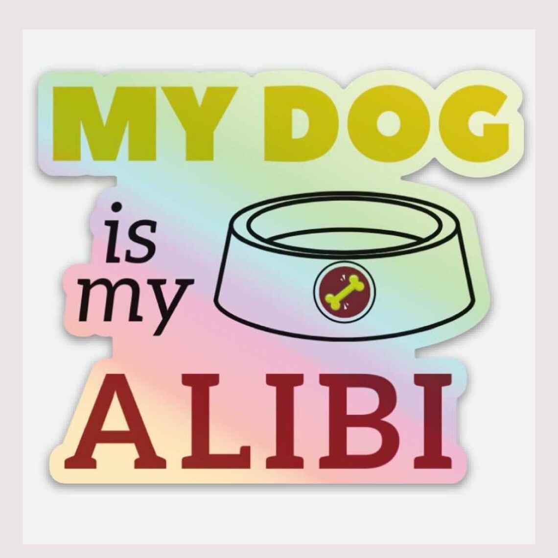 My Dog is My Alibi Holographic Sticker/ Vinyl Sticker / Dog | Etsy