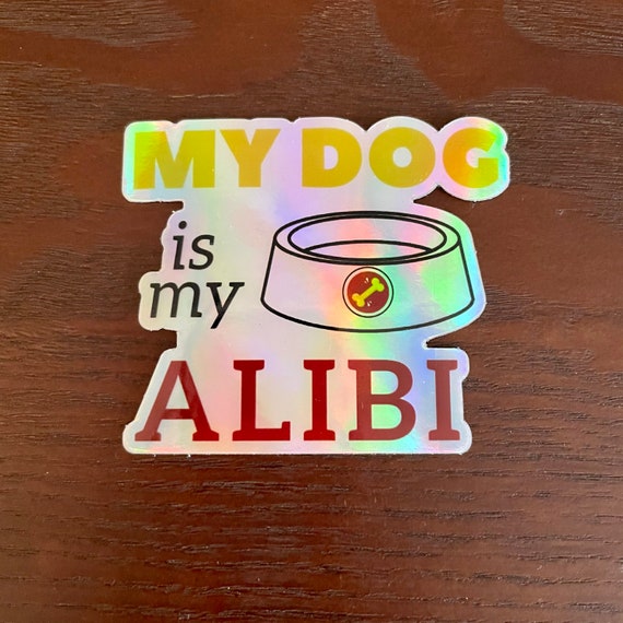 My Dog is My Alibi Holographic Sticker/ Vinyl Sticker / Dog | Etsy