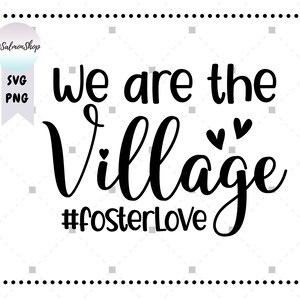 Foster Love SVG PNG, We Are the Village Svg, Foster Family Svg, Gotcha ...