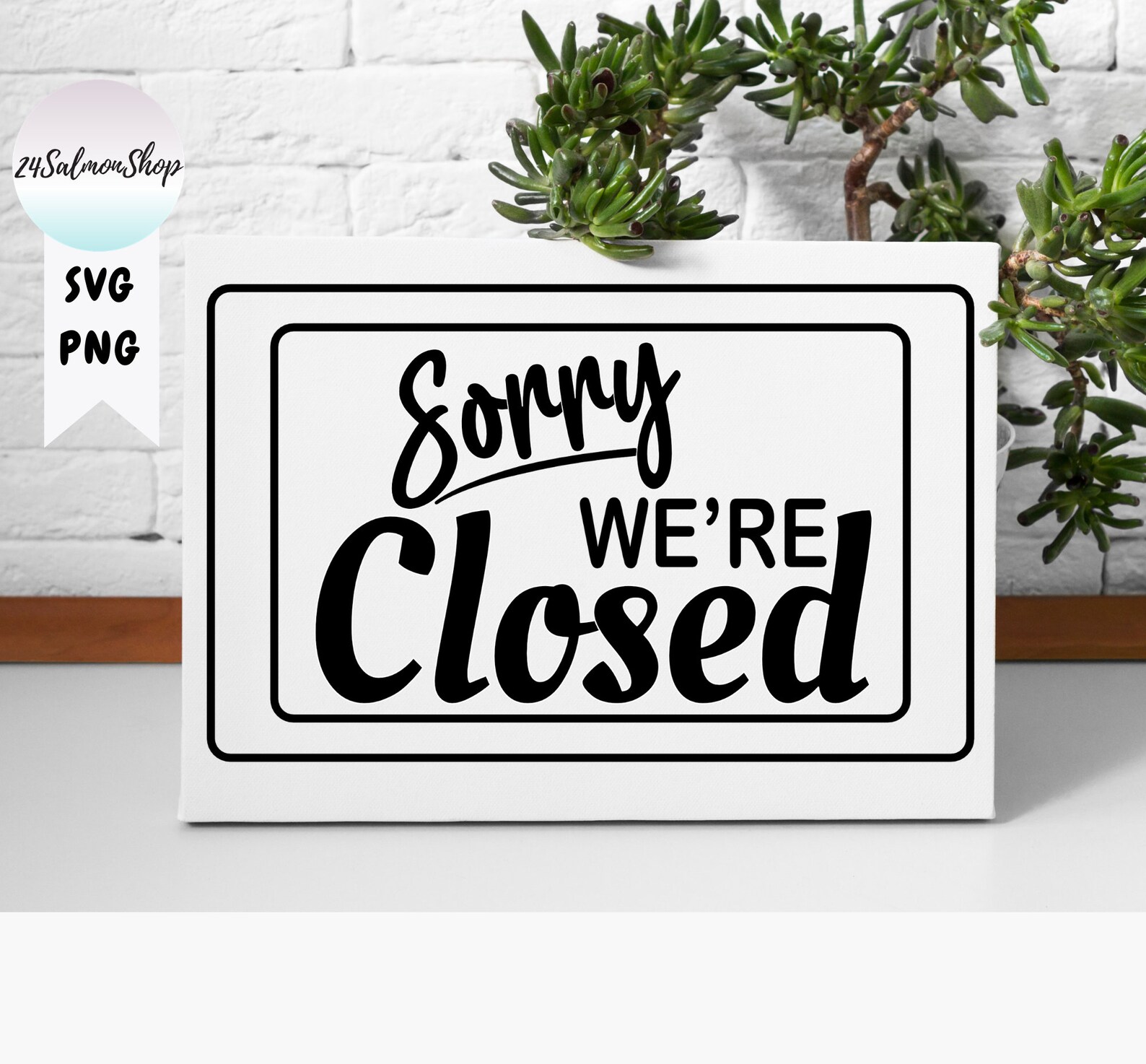 Small Business Shop Sign SVG PNG, Come in We're Open, Sorry We're ...