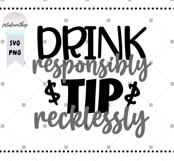 Drink Responsibly Tip Recklessly SVG PNG Tips svg Waiter | Etsy