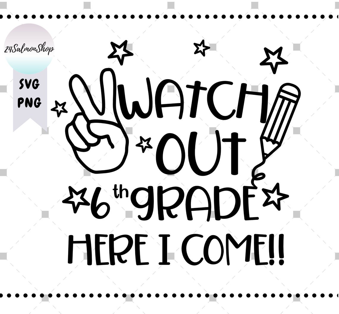Watch Out 6th Grade SVG PNG Here I Come Svg Sixth Grade Back - Etsy