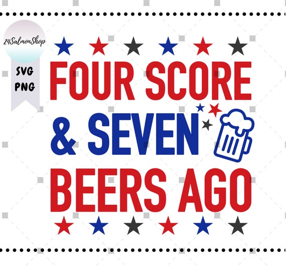 4th of July SVG PNG Four Score and Seven Beers Ago | Etsy