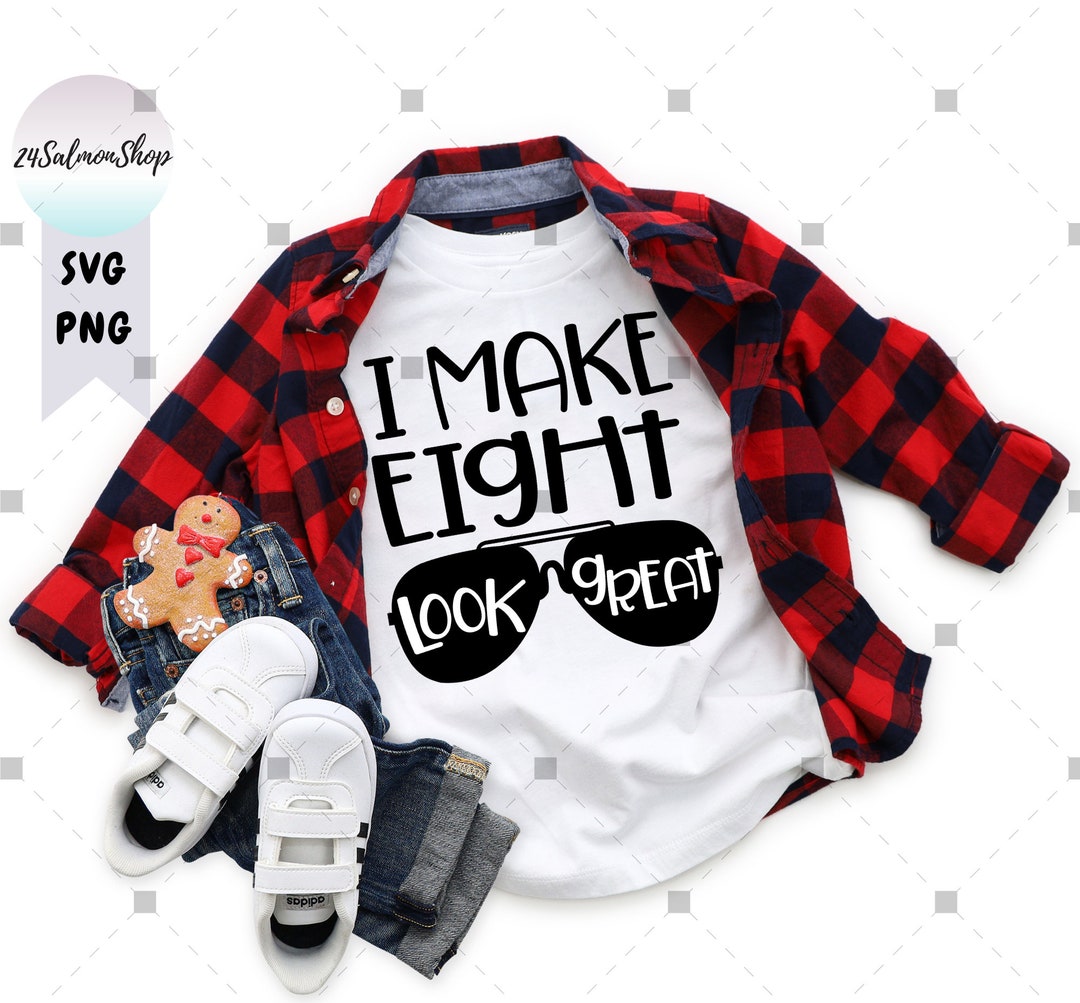 I Make Eight Look Great SVG PNG, 8th Birthday Svg, Eigh Years Old Svg ...