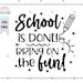 School is Done Bring on the Fun SVG PNG Last Day of School | Etsy