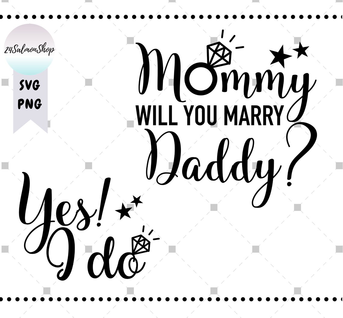 Mommy Svg Png Will You Marry Daddy Svg Yes I Do Svg Etsy