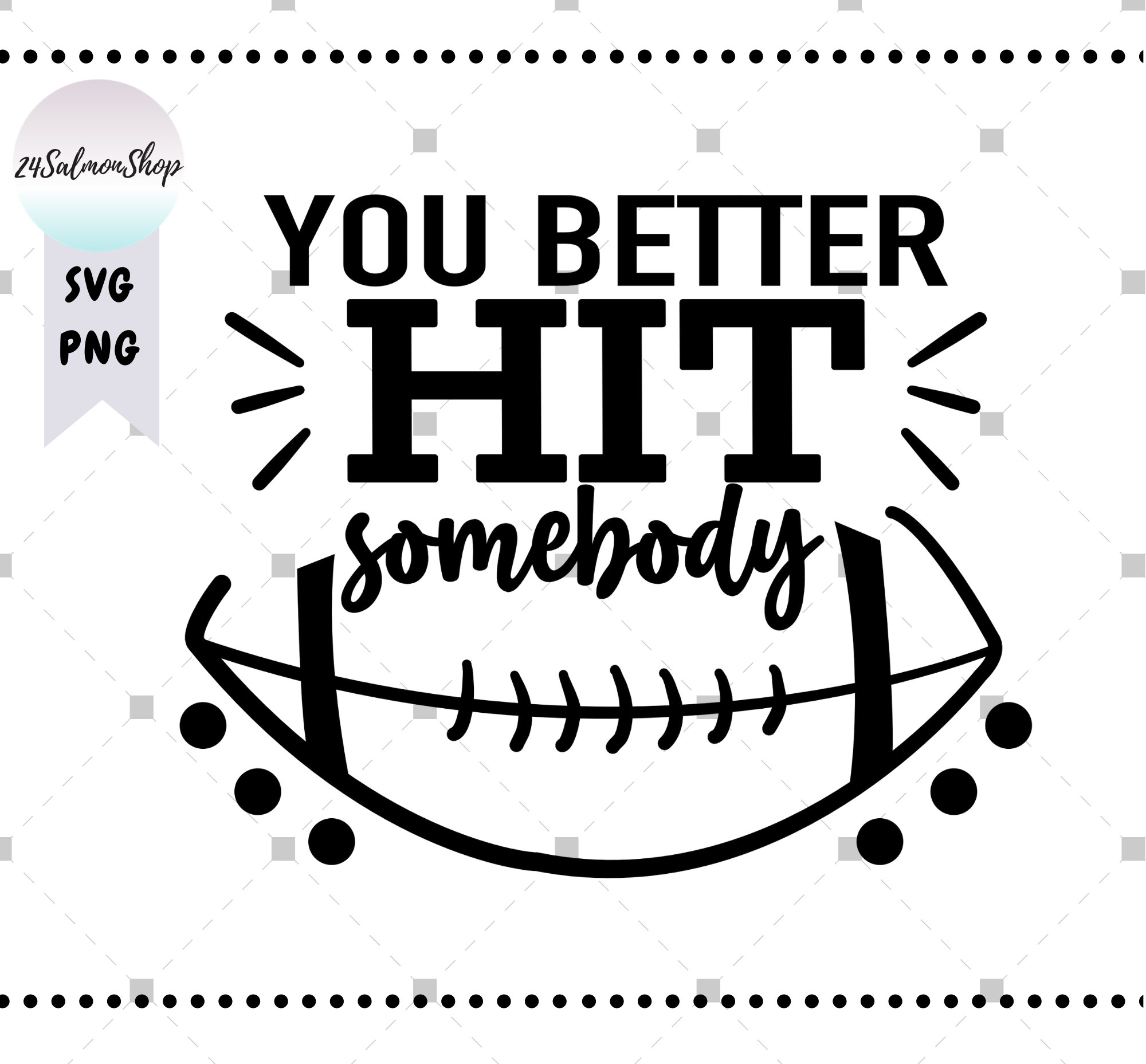 You Better Hit Somebody SVG PNG American Football Svg Game - Etsy