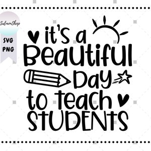 It's A Beautiful Day to Teach Students SVG PNG, Teacher Appreciation ...