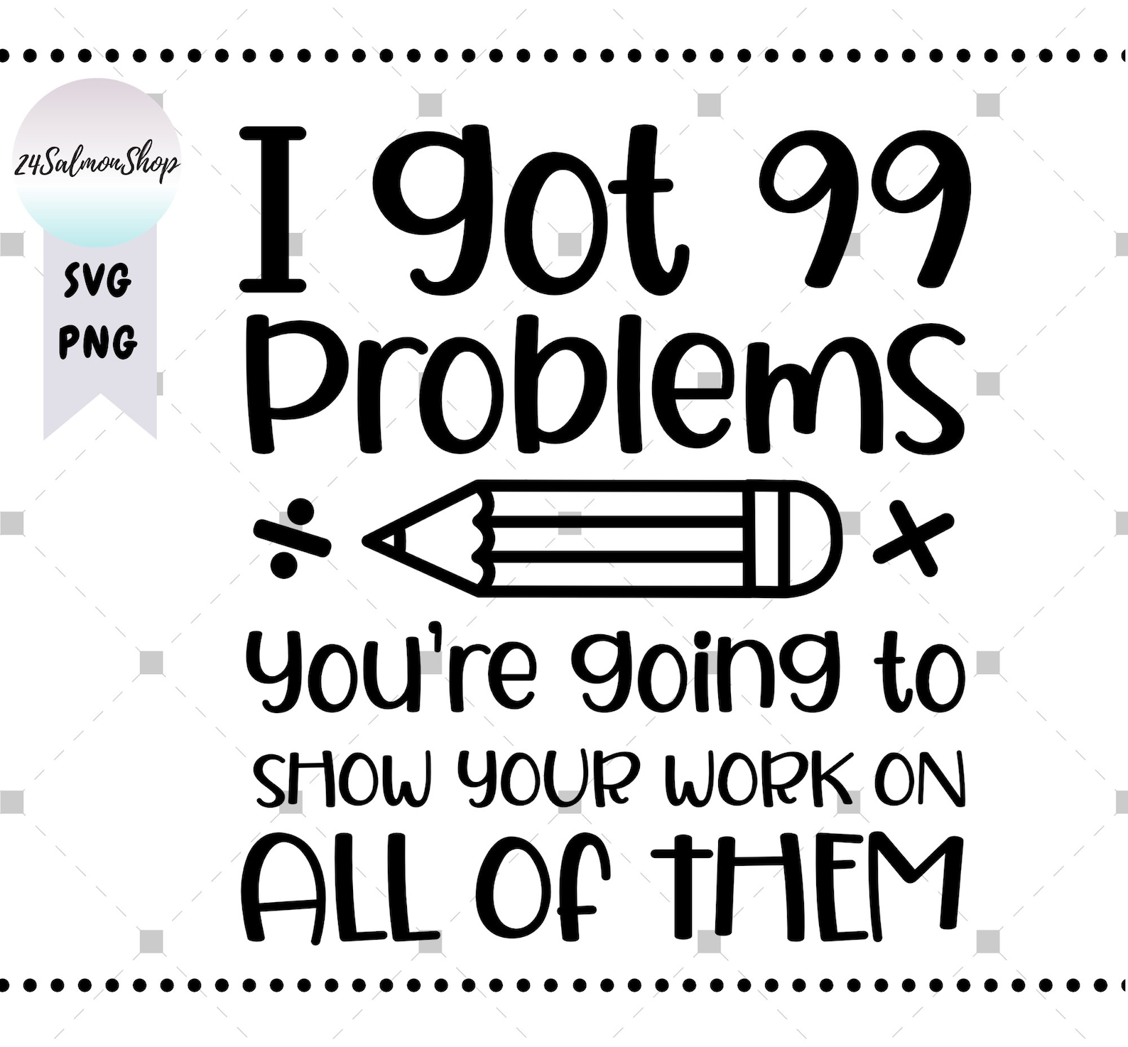 Math Teacher SVG PNG I Got 99 Problems Svg You're Going - Etsy