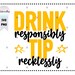 Drink Responsibly Tip Recklessly SVG PNG, Tips Svg, Waiter Svg ...