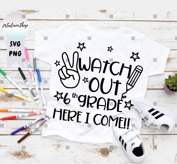 Watch Out 6th Grade SVG PNG Here I Come Svg Sixth Grade Back | Etsy