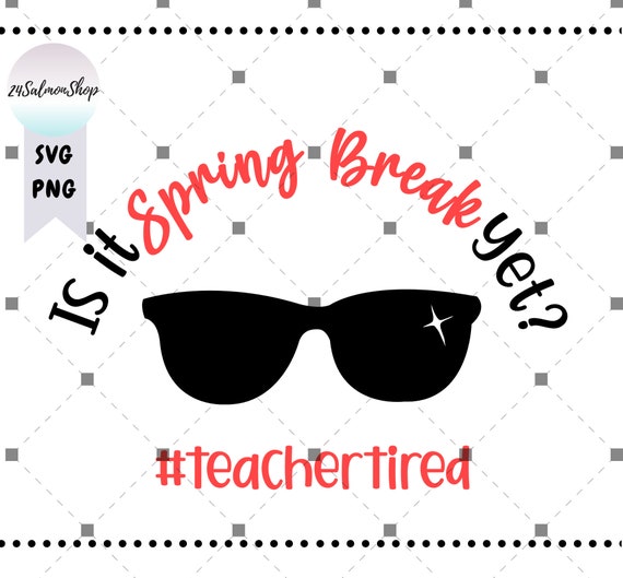 Is It Spring Break yet SVG PNG Teacher Tired Svg Png Teacher | Etsy