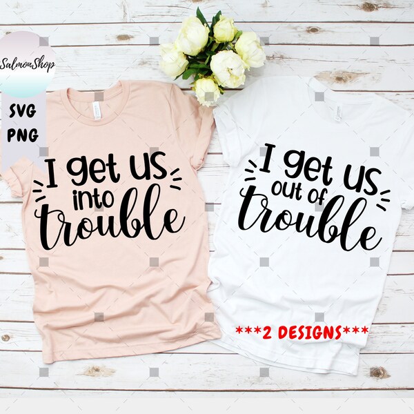 I Get Us Into Trouble; I Get Us Out of Trouble Svg - Etsy