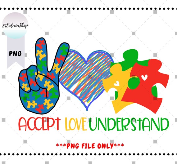Autism Awareness PNG Accept Love Understand png Peace Love | Etsy