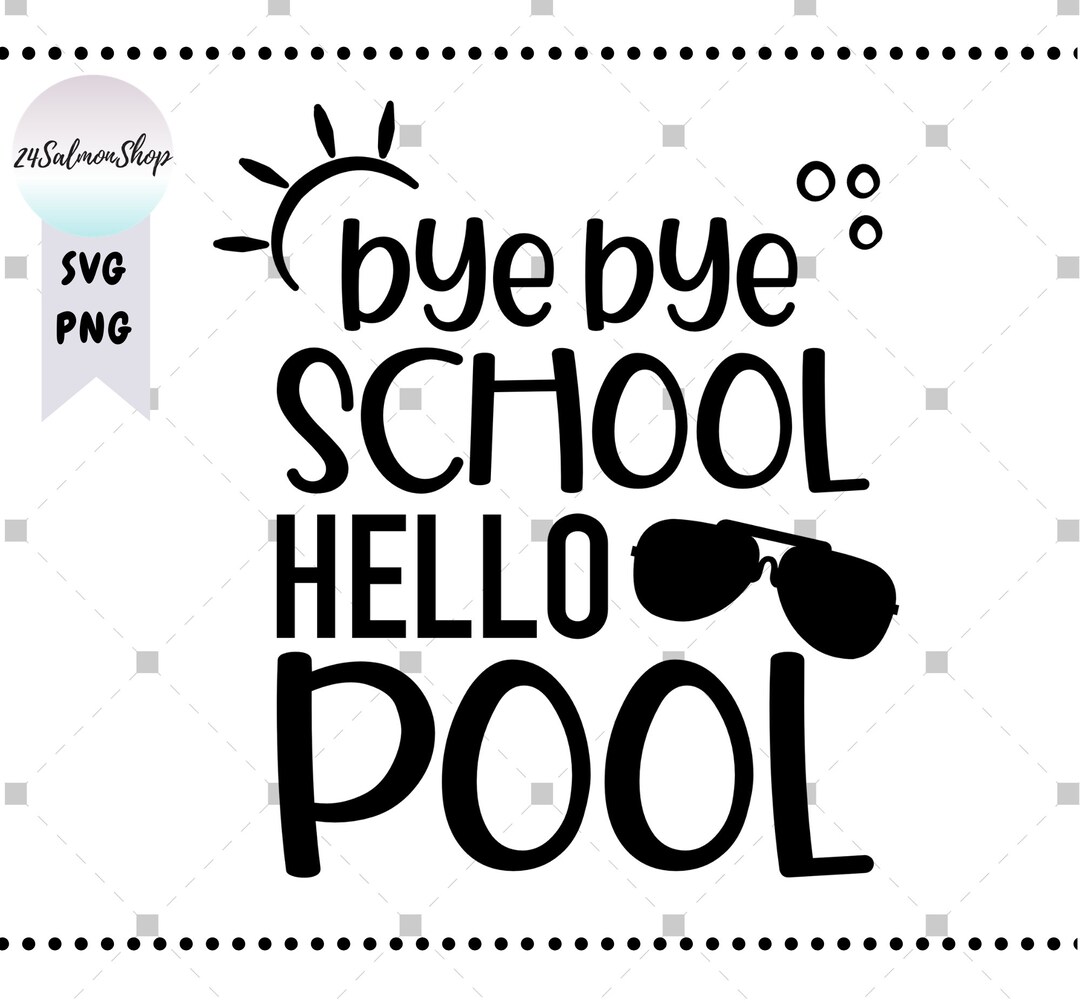 Bye Bye School SVG PNG, Hello Pool Svg, Summer Vacation 2025, Teacher ...