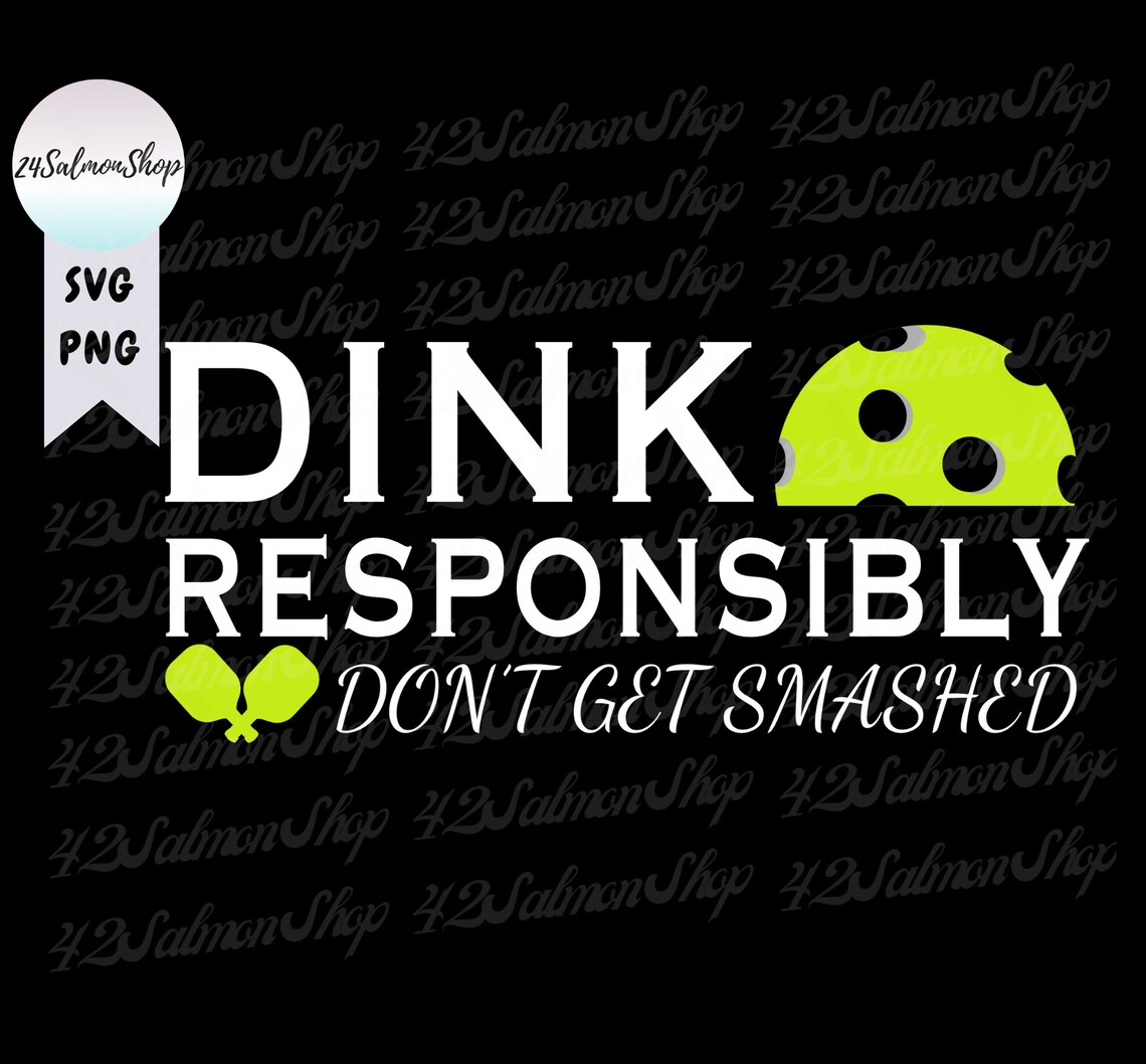 Dink Responsibly SVG PNG, Don't Get Smashed, Funny Pickleball Svg ...