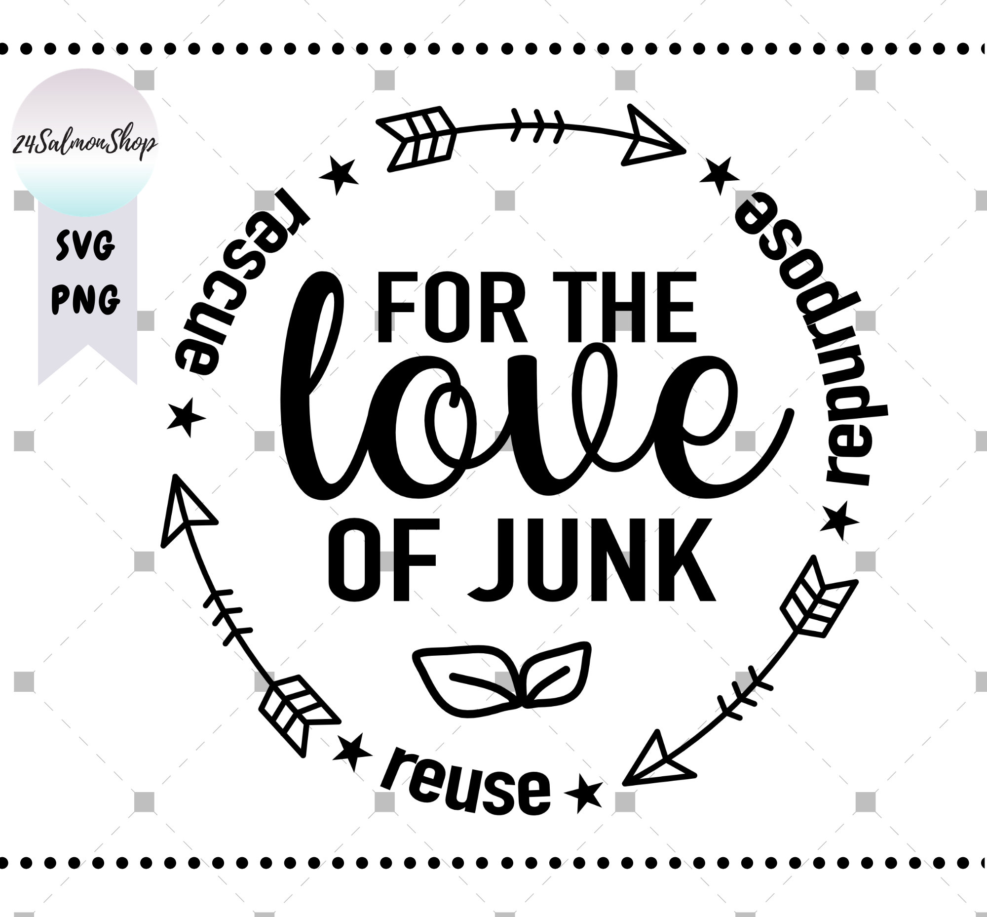 For the Love of Junk SVG PNG Reuse Svg Repurpose Svg Rescue - Etsy