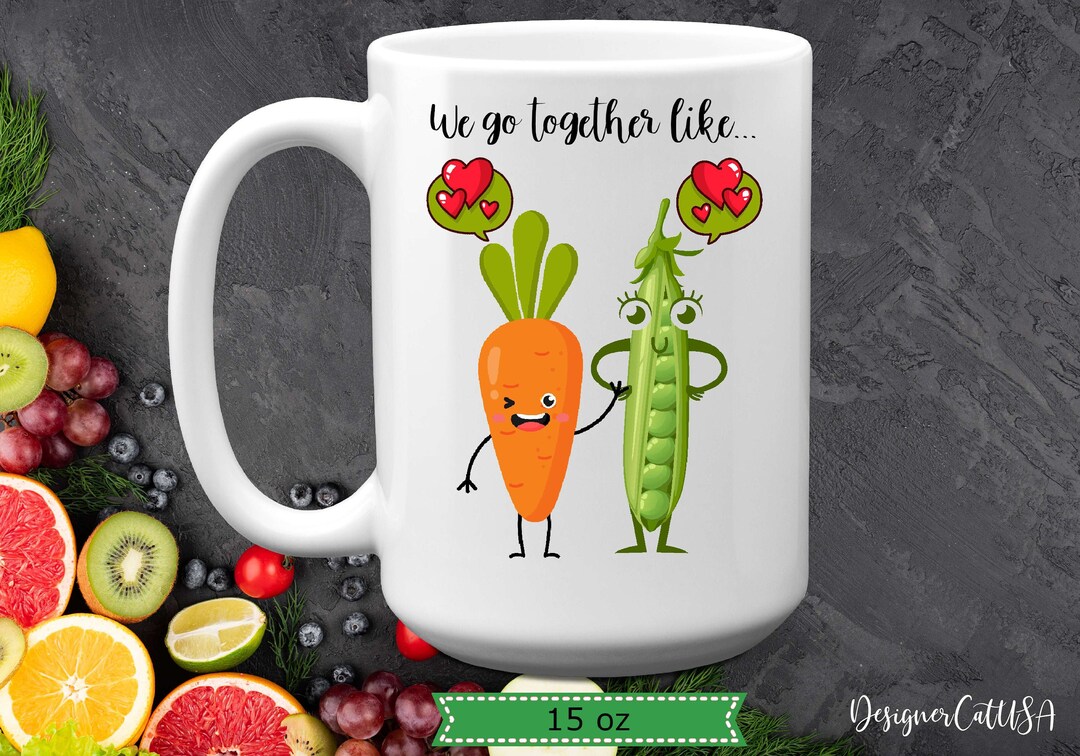 We Go Together Like Peas and Carrots Mug, 11 or 15 Oz, Funny Best ...