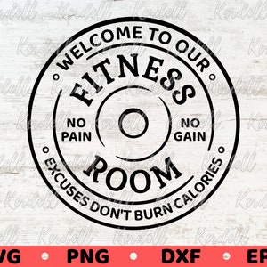 Welcome to Our Fitness Room Sign SVG, Excuses Don't Burn Calories Svg ...