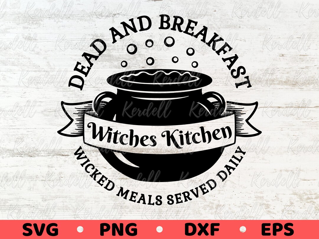 Dead and Breakfast Witches Kitchen SVG, Kitchen Witch Svg, Magic ...