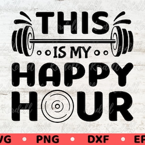 This is My Happy Hour SVG, Gym Lover Gift Svg, Weight Training Time Svg ...