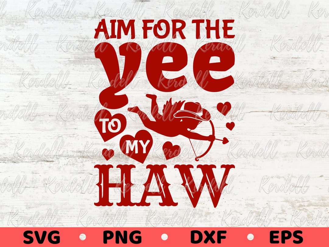 Aim for the Yee to My Haw SVG, Valentine’s Day Svg, Valentines Cowboy ...