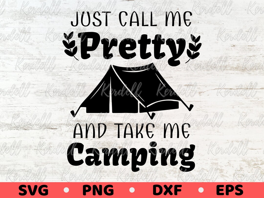 Just Call Me Pretty and Take Me Camping SVG, Girl Camping Quote Svg ...