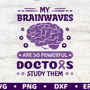 My Brainwaves Are so Powerful Doctors Study Them SVG, Epilepsy ...