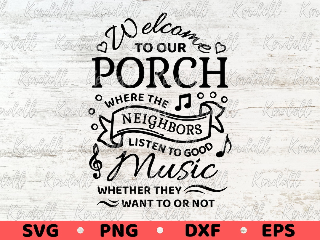 Welcome to Our Porch, Where the Neighbors Listen to Good Music SVG ...