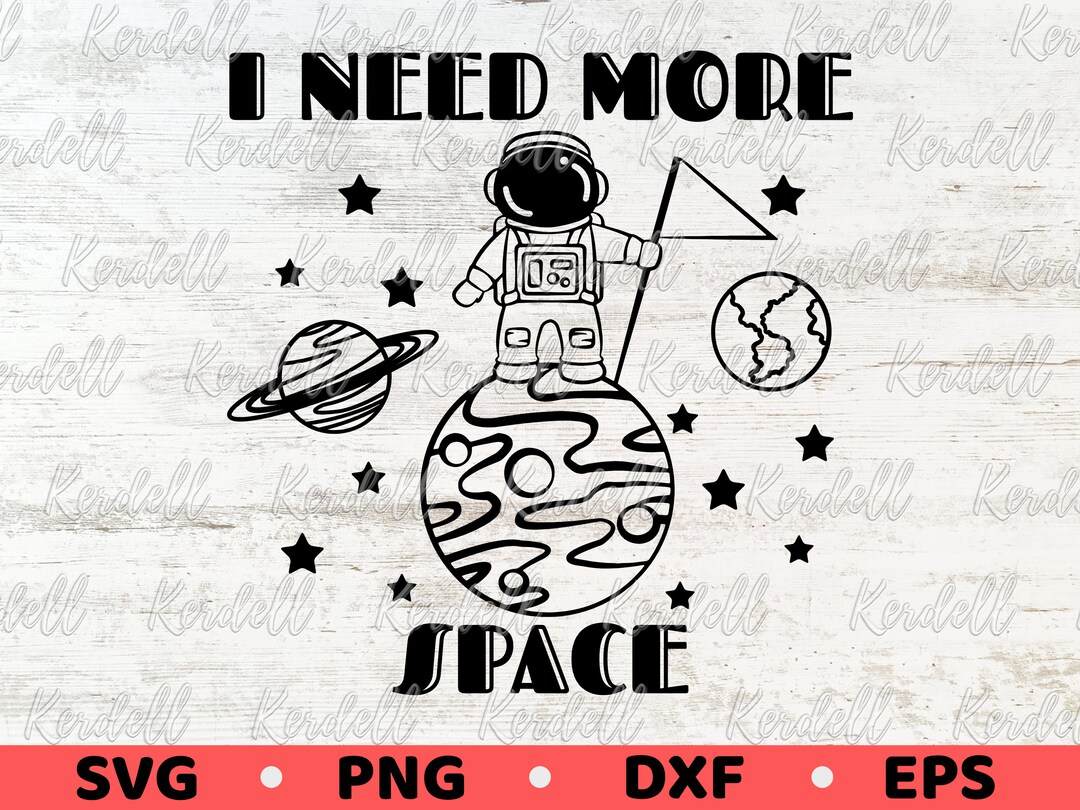 I Need More Space SVG, Spaceman SVG, Future Astronaut Svg, Cosmonaut ...