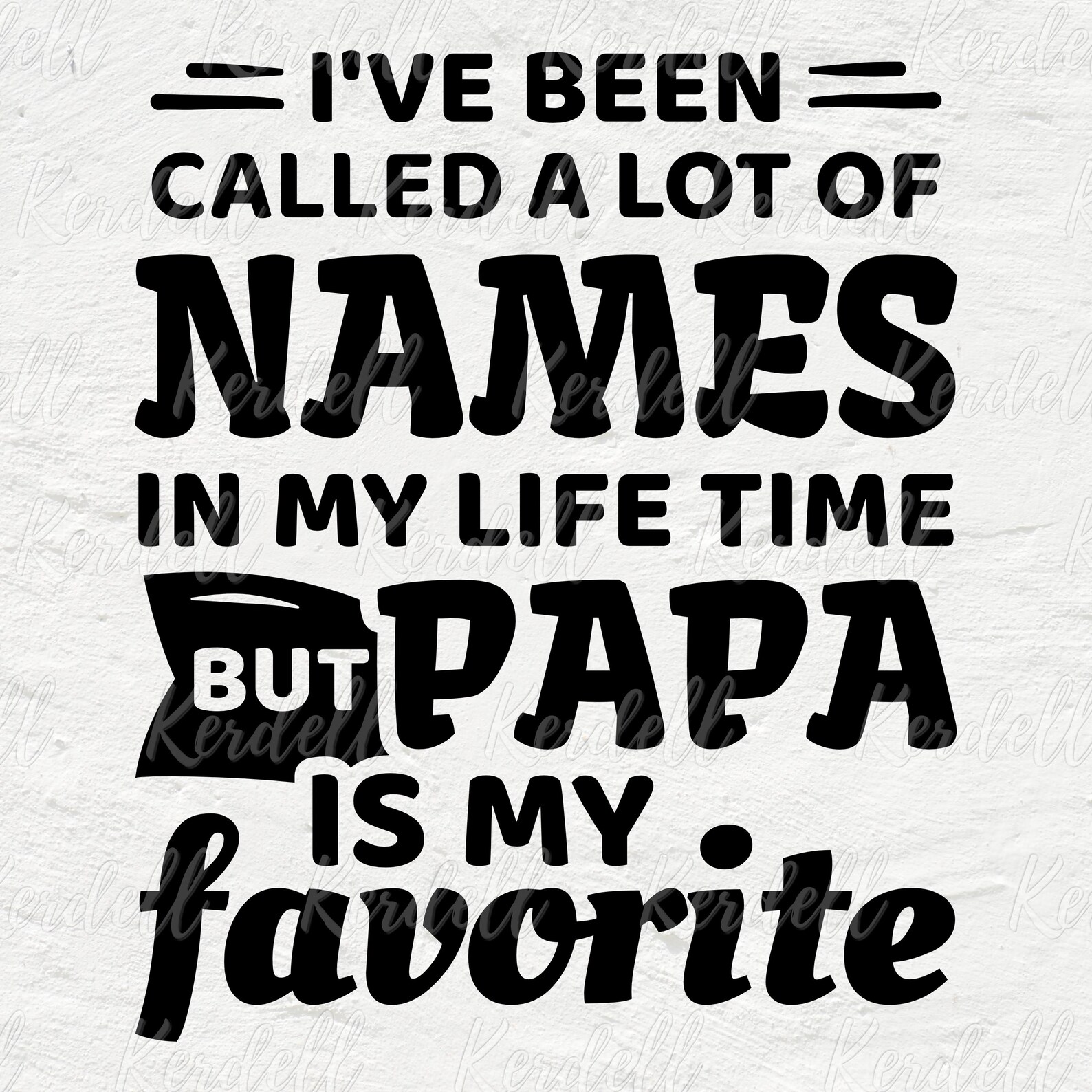 I've Been Called a Lot of Names in My Lifetime but Papa is My Favorite ...
