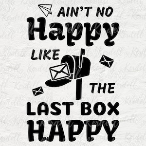 Ain't No Happy Like the Last Box Happy SVG, Postal Worker Svg, Mail Box ...