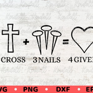 1 Cross 3 Nails 4 Given SVG, Forgiven SVG, Jesus SVG, Religious Svg ...